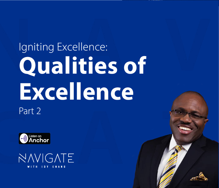 Igniting Excellence: Qualities of Excellence, Part 2 | Navigate with ...